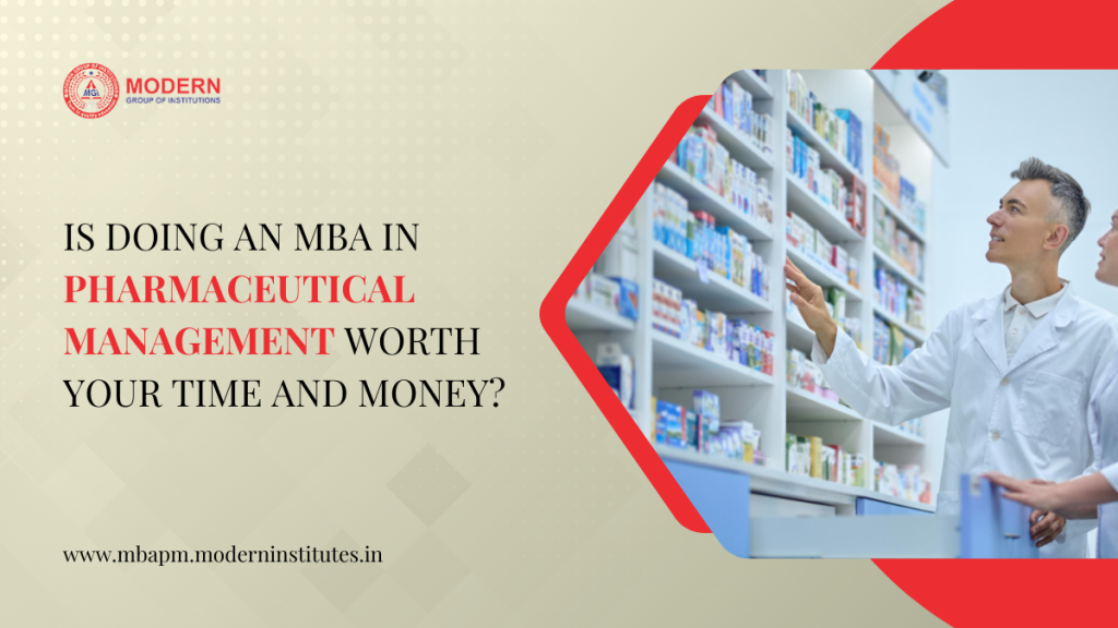 Is Doing An MBA in Pharmaceutical Management Worth Your Time And Money?
